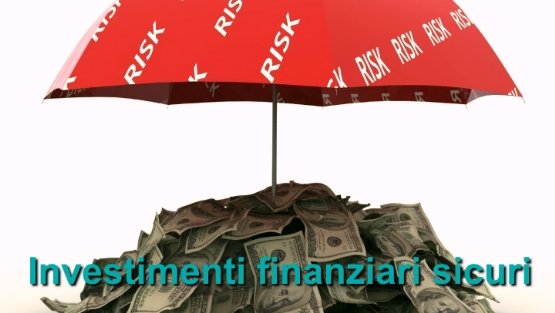 Investimenti Finanziari sicuri e a basso rischio: consigli e opinioni ...